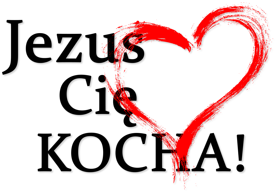 Czy ktoś powiedział Ci, że Jezus Cię Kocha?